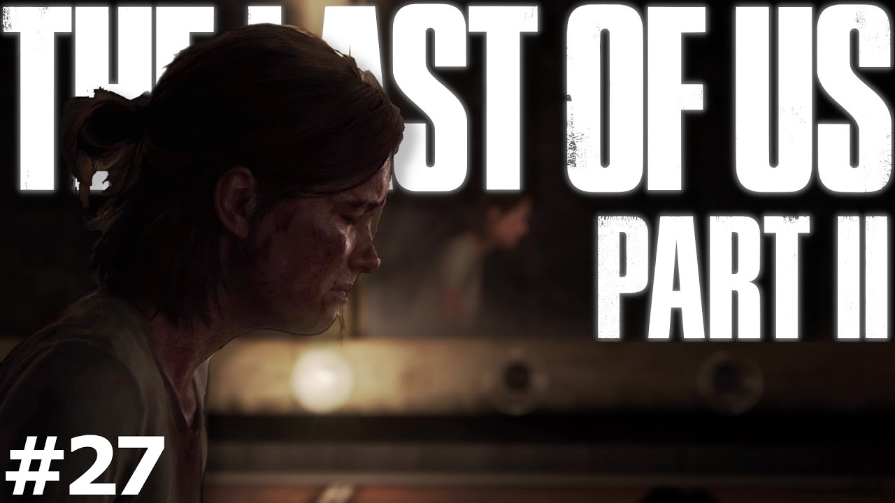 DOIN THE HARD THINGS | LAST OF US 2 Gameplay Part 27 (The Last of Us ...