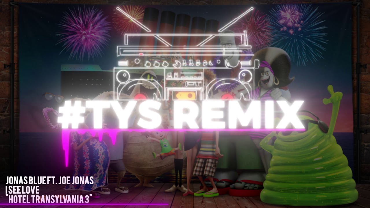 Jonas Blue Ft. Joe Jonas - I See Love (TYSREMIX) "Hotel Transylvania 3 ...