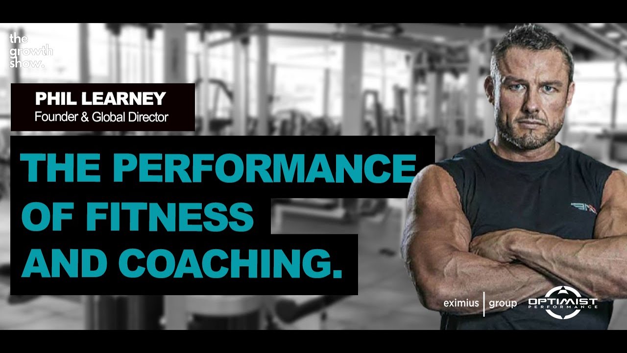 Phil Learney - The performance of fitness & coaching | The Growth Show ...