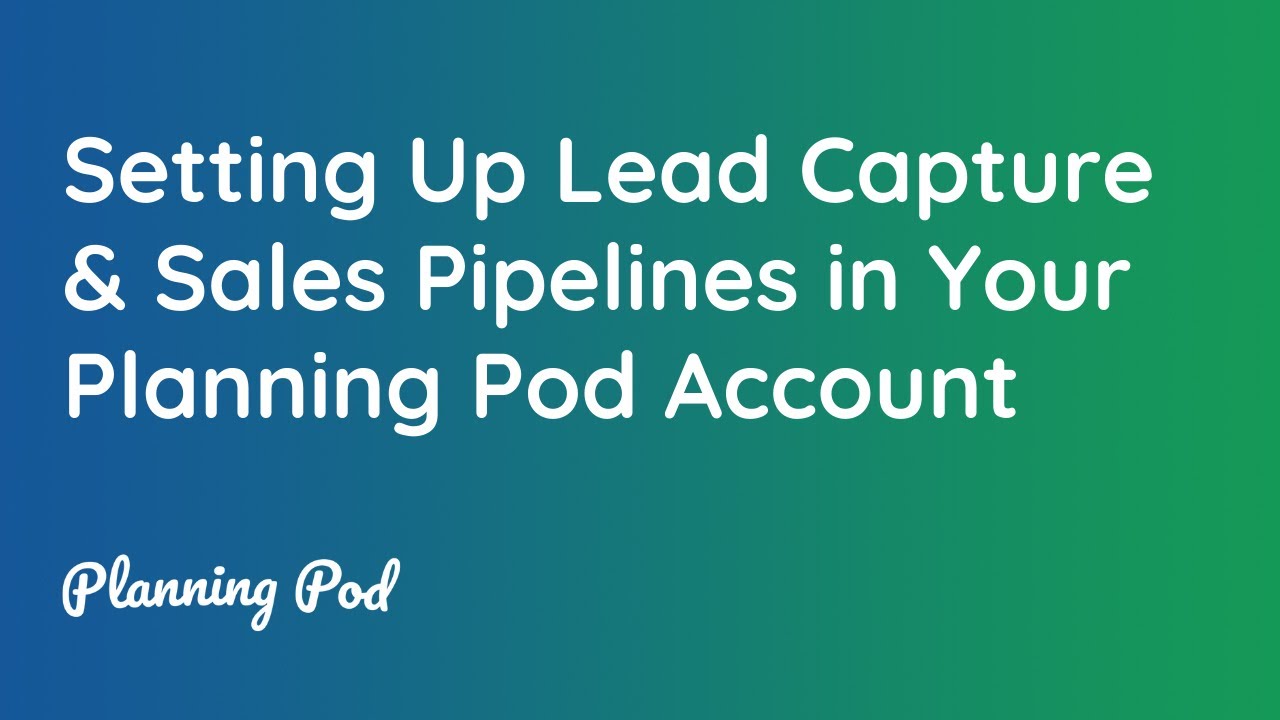 Setting Up Lead Capture & Sales Pipelines in Planning Pod - YouTube