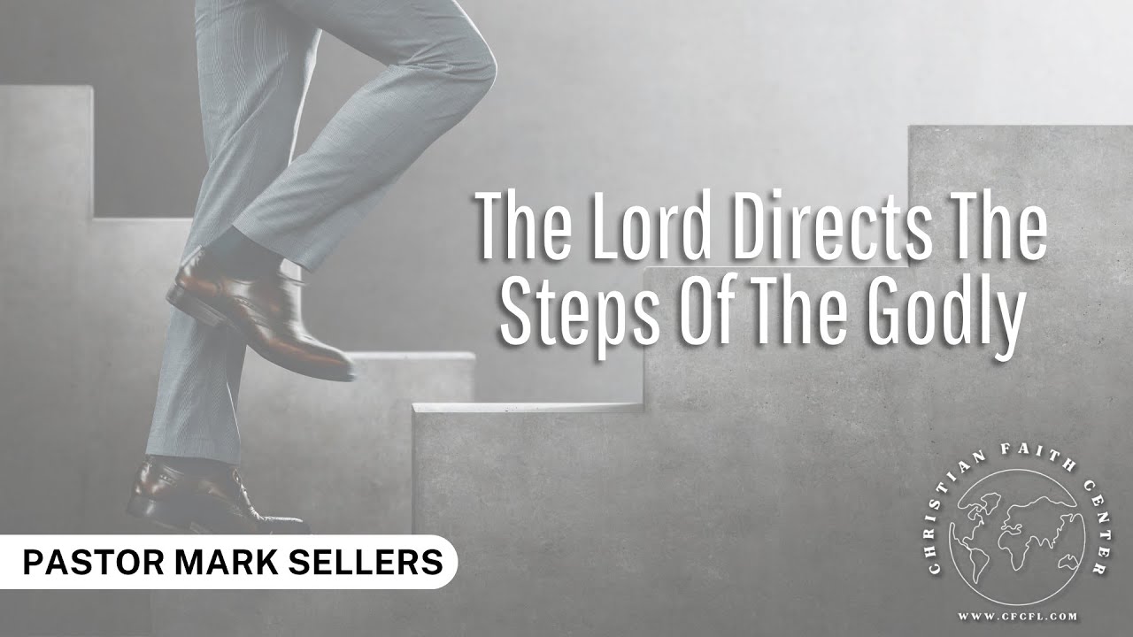 The Lord Directs The Steps Of The Godly | Pastor Sellers | Christian ...