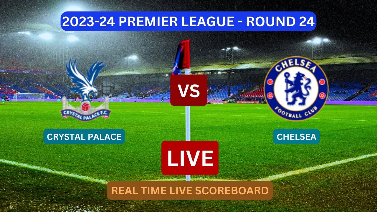 Crystal Palace Vs Chelsea LIVE Score UPDATE Today 2023-24 EPL Premier ...