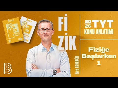 TYT Fizik - Fiziğe Başlarken 1 - Barış AKINCIOĞLU - 2026