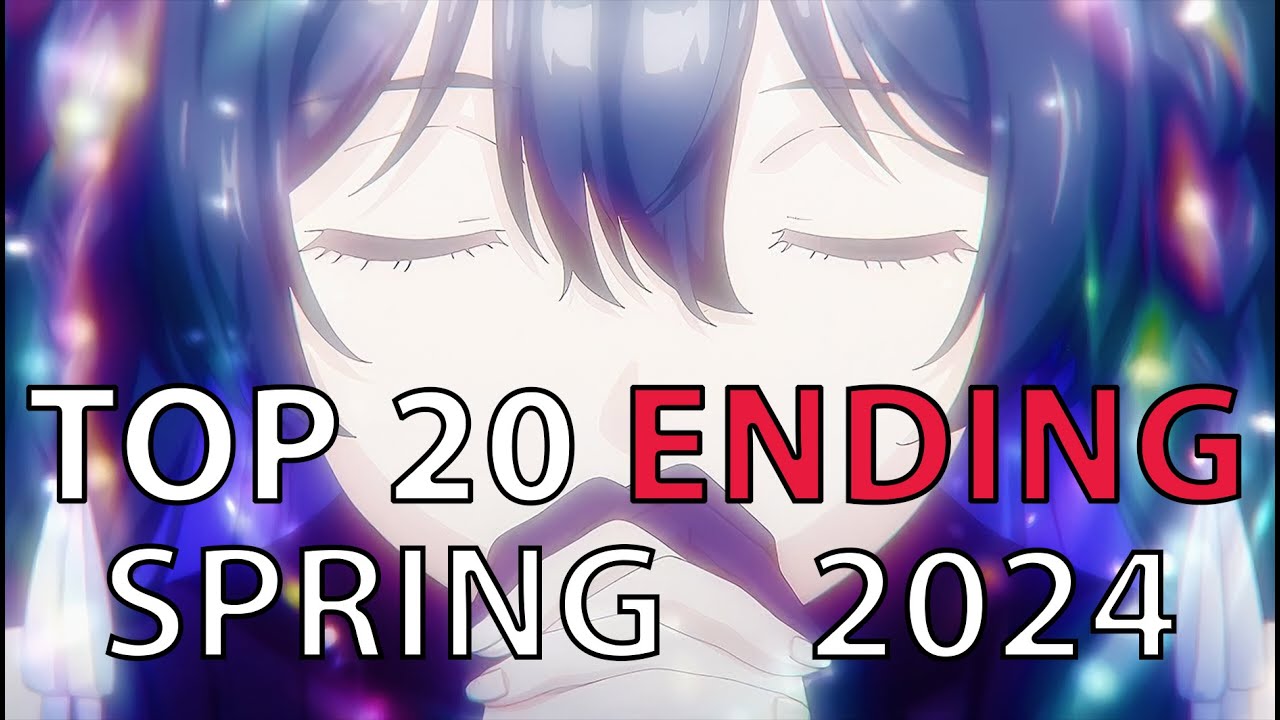 My Top 20 Ending of Spring 2024 - YouTube