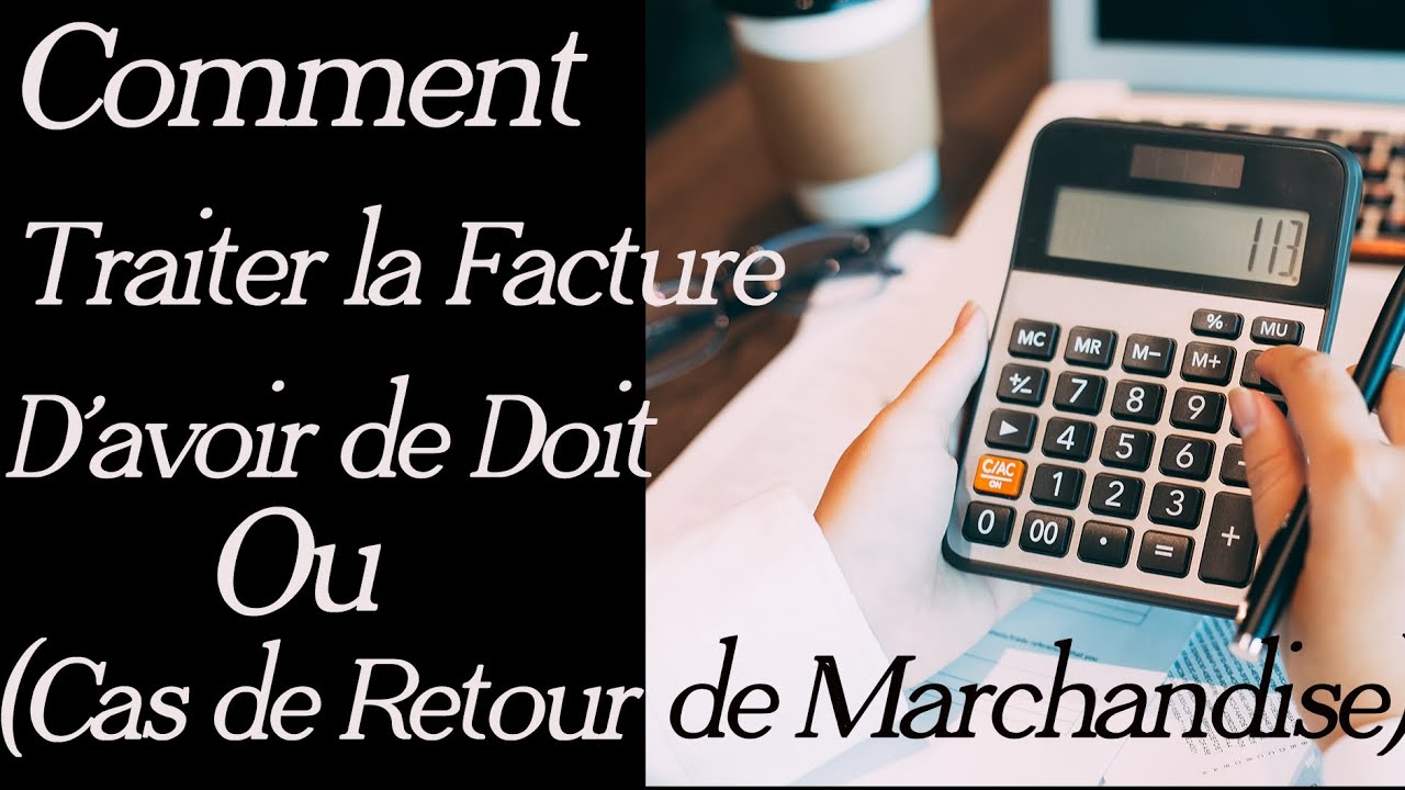 FACTURE DE DOIT, D'AVOIR OU DE RETOUR DE MARCHANDISE (Comment traiter ...