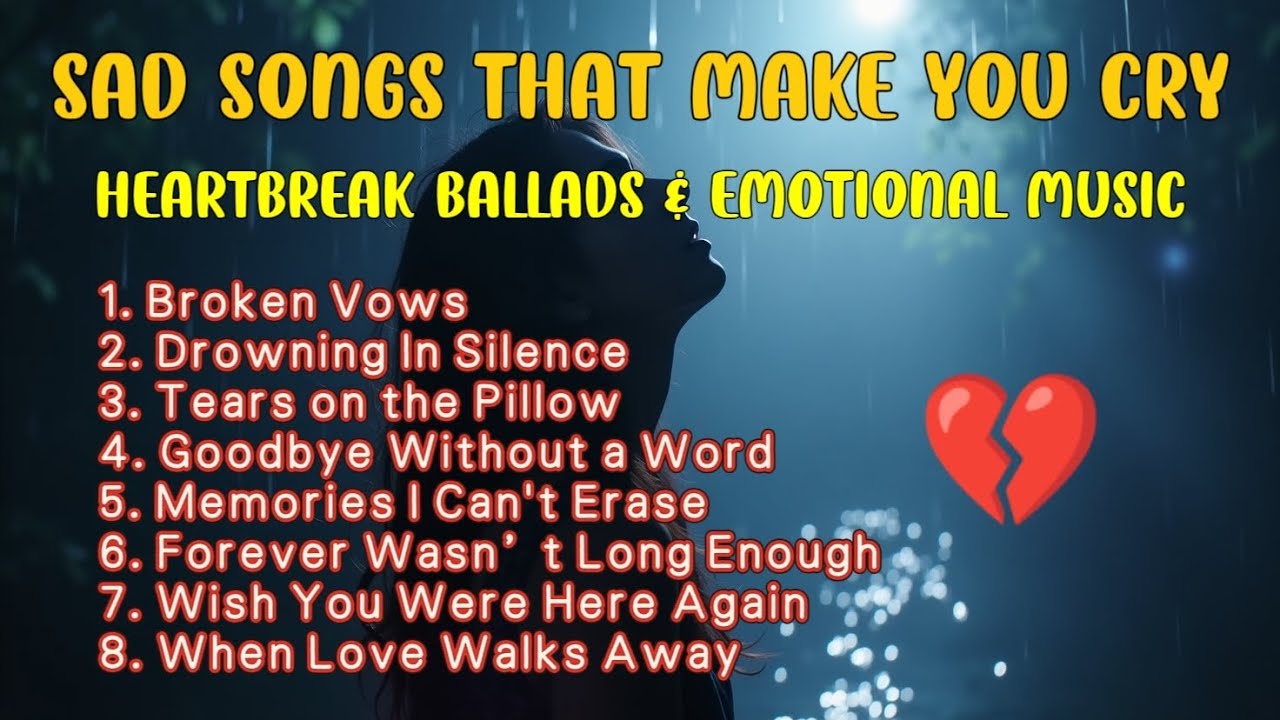 Sad Songs That Make You Cry – Heartbreak Ballads & Emotional Music ...