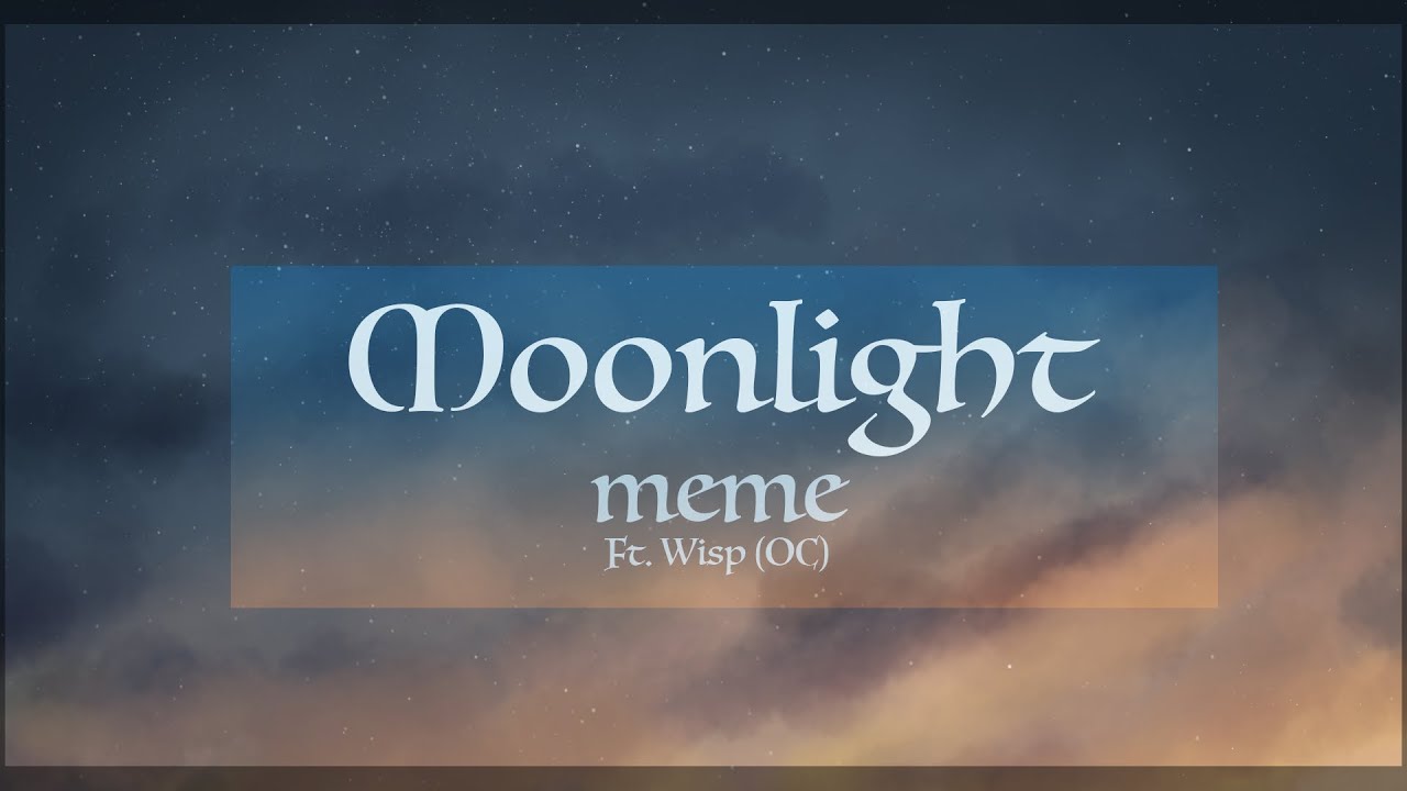 Moonlight Meme - || 2k Special - Ft. Wisp, OC - YouTube