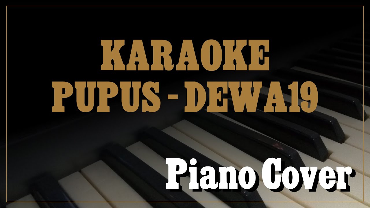KARAOKE PUPUS - DEWA 19_COVER PIANO - YouTube