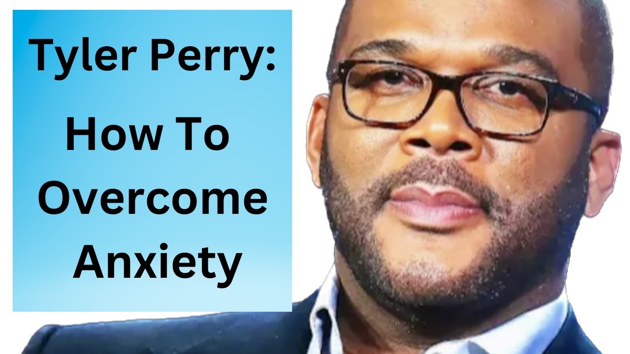 Tyler Perry's Powerful Tips For Overcoming Anxiety and Finding Inner ...