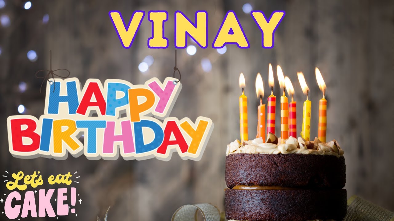 Happy Birthday Vinay, Birthday celebration, Birthday Song, Best Wishes ...