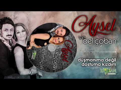 Aysel Ve Deliçoban Düşmanıma Değil Dostuma Kızdım