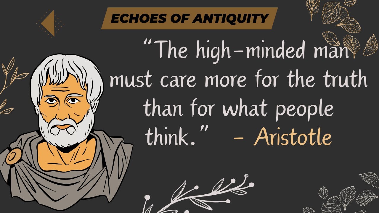 The high-minded man must care more for the truth than for what people ...