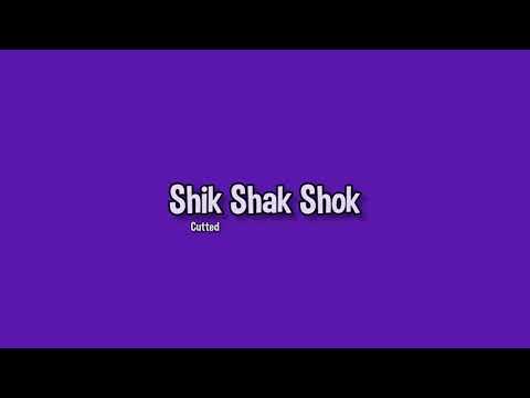 Shik Shak Shok (Lyrics, Cutted)