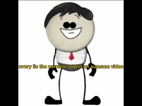 Every lie the narrator told in an aumsum video for 2 minutes straight ...