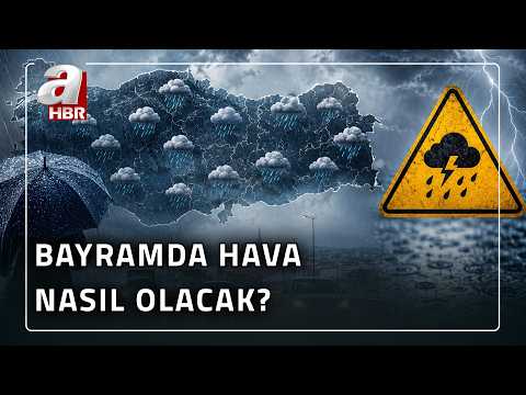 Bayram Tatili Öncesi Kritik Hava Uyarısı! İşte Beklenen Hava Durumu... | A Haber