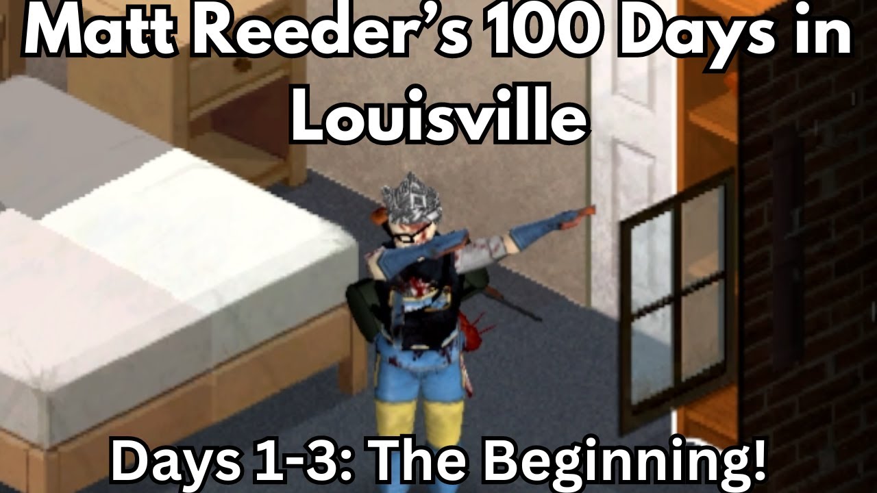 Matt Reeder V's 100 Days in Louisville!- Days 1-3! (Project Zomboid ...