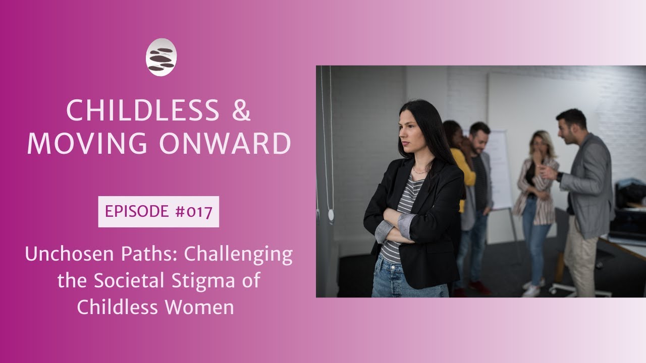 17. Unchosen Paths: Challenging the Societal Stigma of Childless Women ...