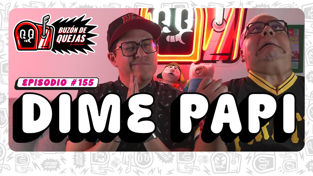 Buzón de quejas / Episodio 155 / Dime papi - YouTube