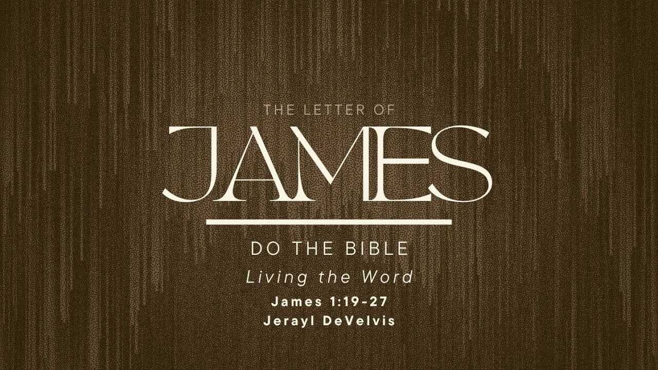 Do The Bible - The Letter of James - Living the Word | James 1:19-27 ...