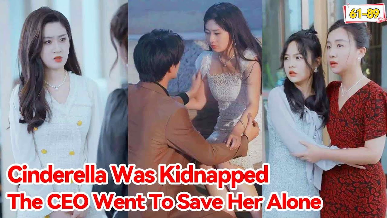 The CEO Rescued The Kidnapped Cinderella, And His Identity Was Revealed ...