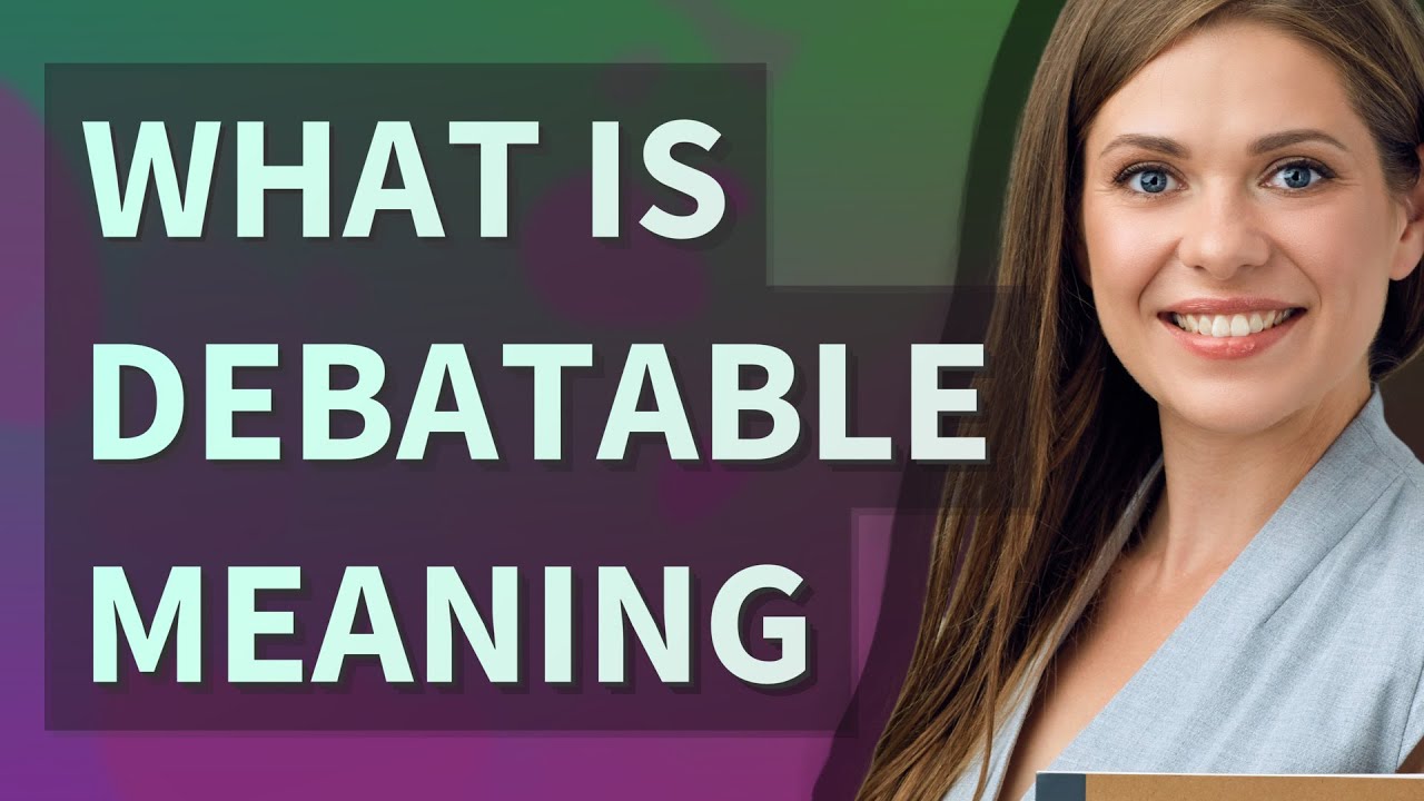 Debatable Meaning Of Debatable YouTube debatable-meaning-of-debatable-youtube