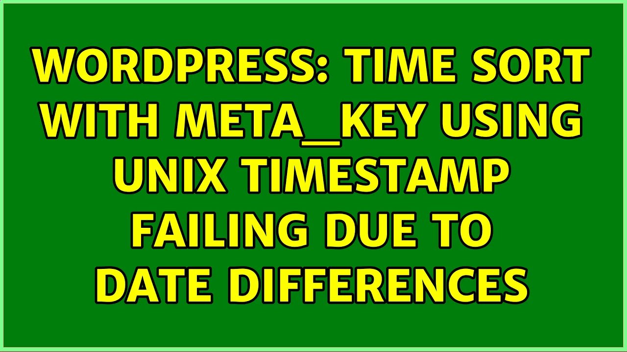 Wordpress: Time sort with meta_key using UNIX timestamp failing due to ...