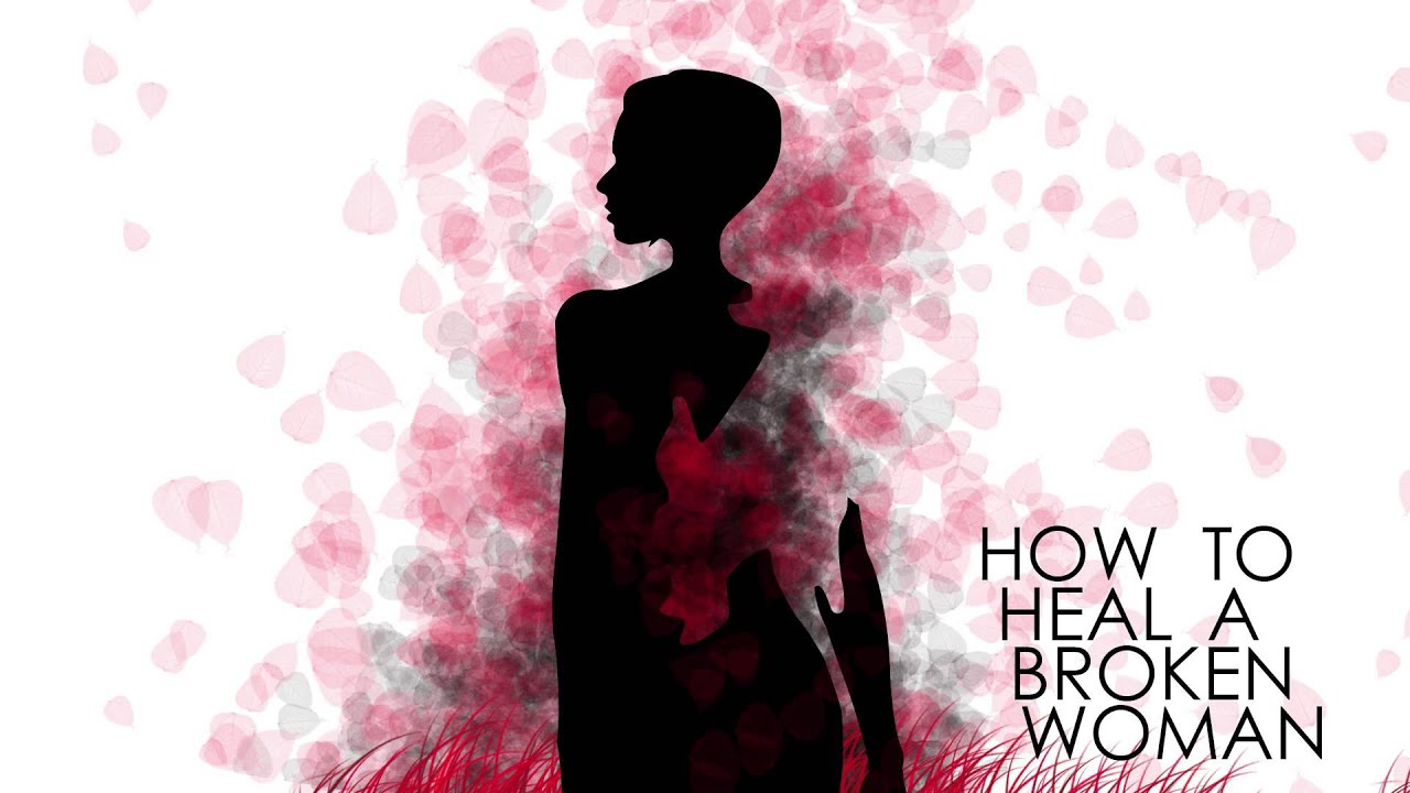 How to Heal a Broken Woman - YouTube