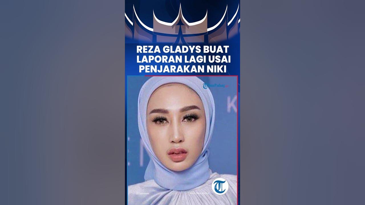 Reza Gladys Buat Laporan Lagi Usai Penjarakan Niki - YouTube