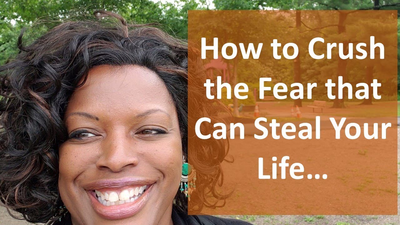 How to Crush the Fear that Can Steal Your Life! - YouTube