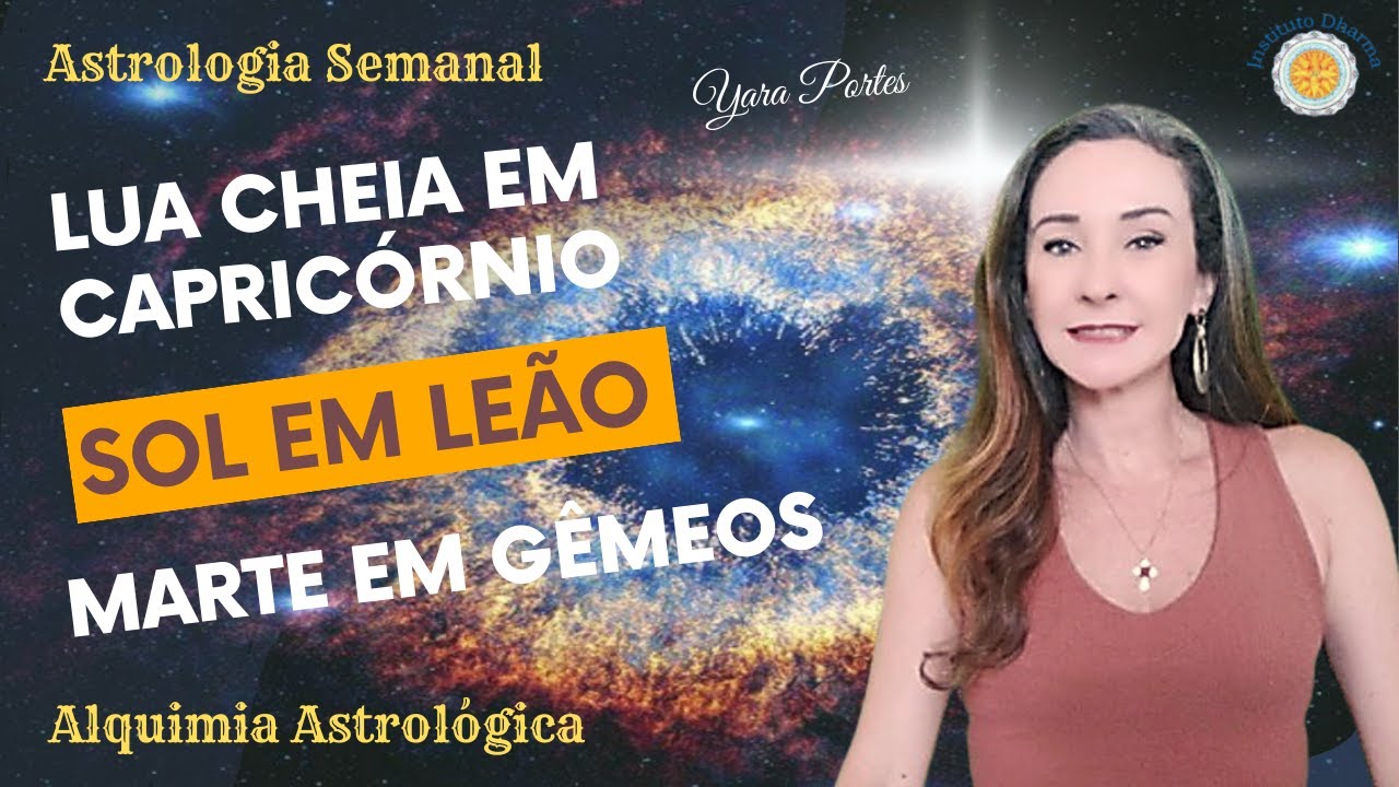 Previsões Astrológicas da Semana 19 a 25/07 - Sol em Leão; Lua Cheia em Capricórnio; Marte em ...