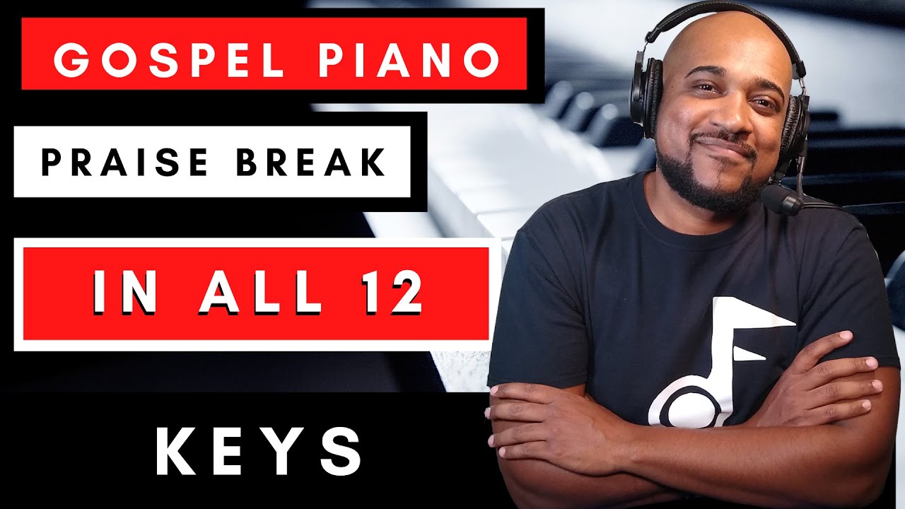 PRAISE BREAK ON PIANO IN ALL 12 KEYS - YouTube