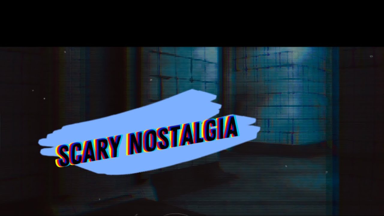 Scary Nostalgia . - YouTube