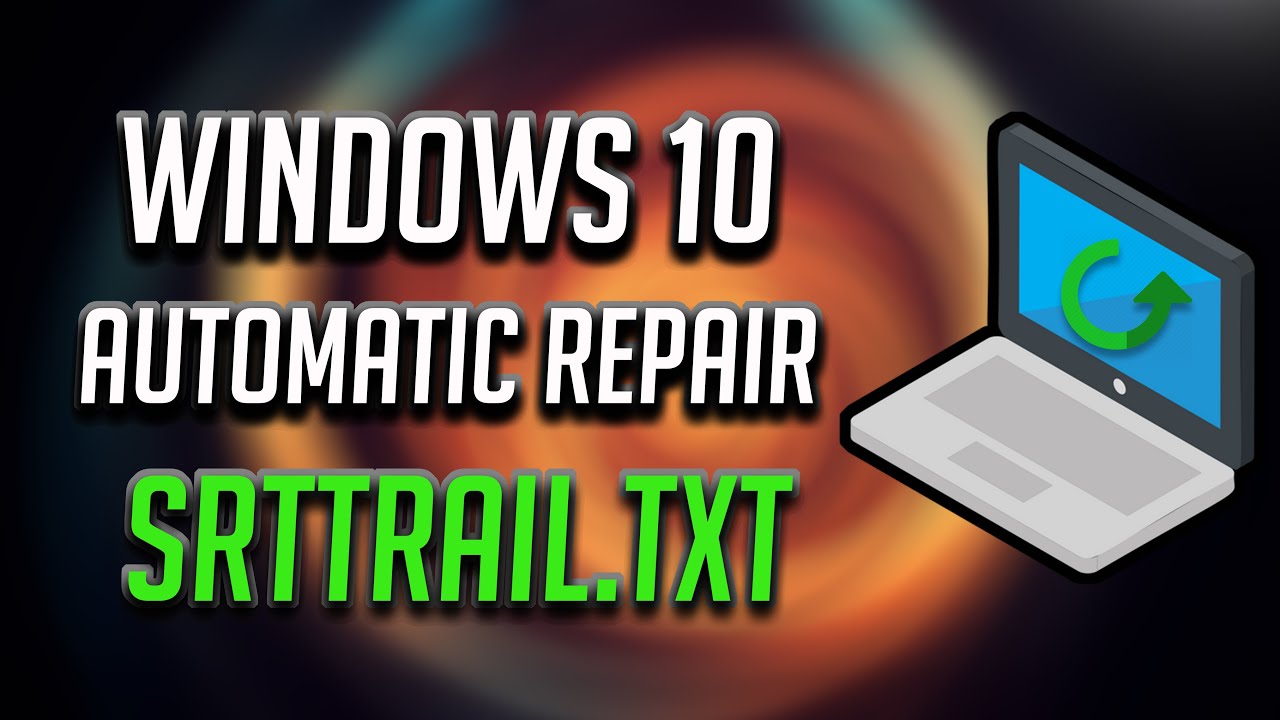 FIX Windows 10 Automatic Repair Failed Srttrail.txt [2025 Solution ...