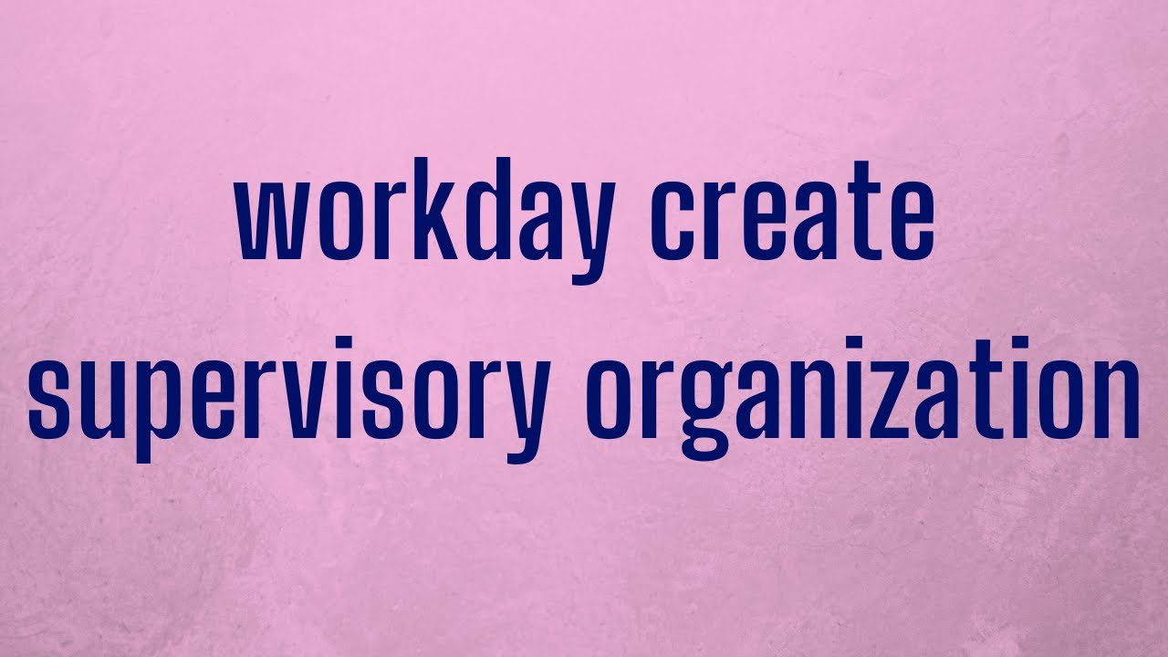 Workday HCM Create Supervisory Organization | Workday HCM Training | Workday HCM Online Training ...