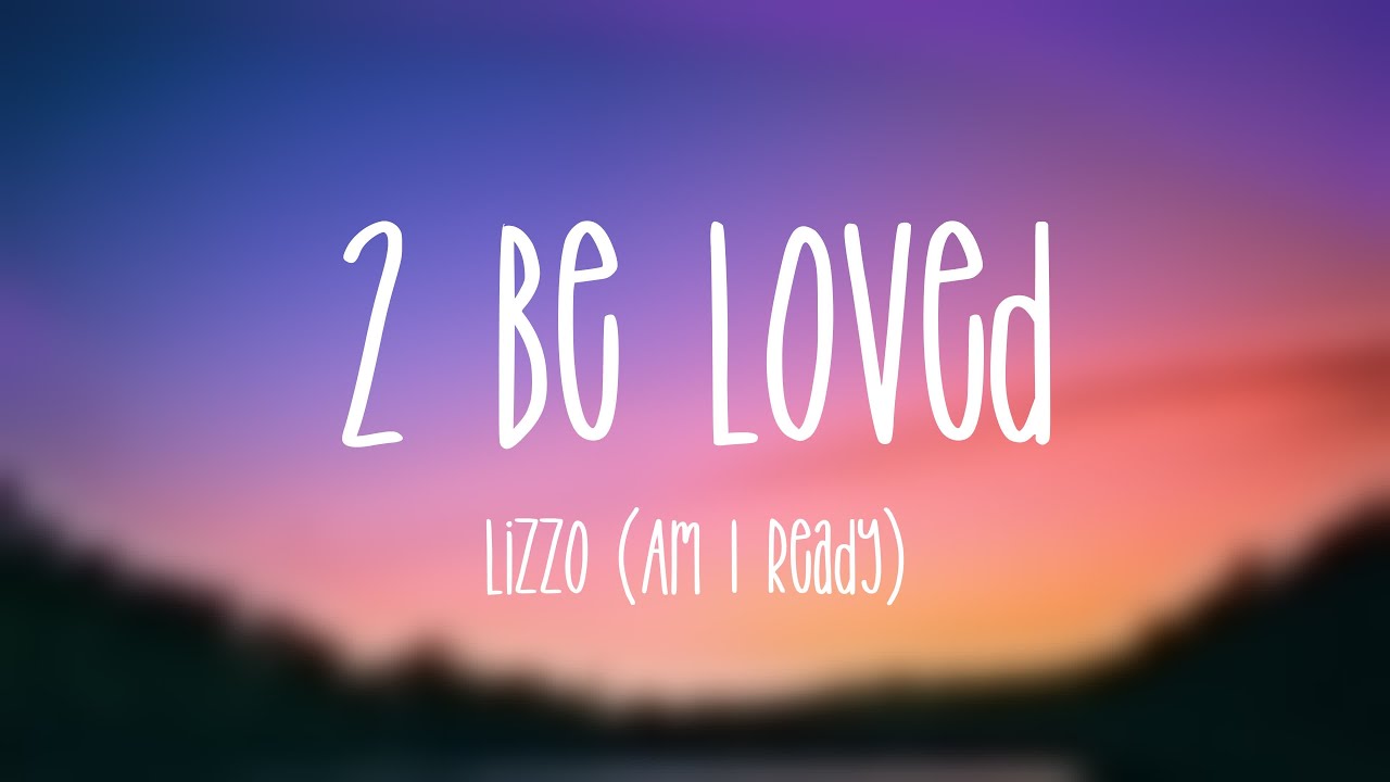 2 Be Loved - Lizzo (Am I Ready) (Lyric Song) 🌋 - YouTube