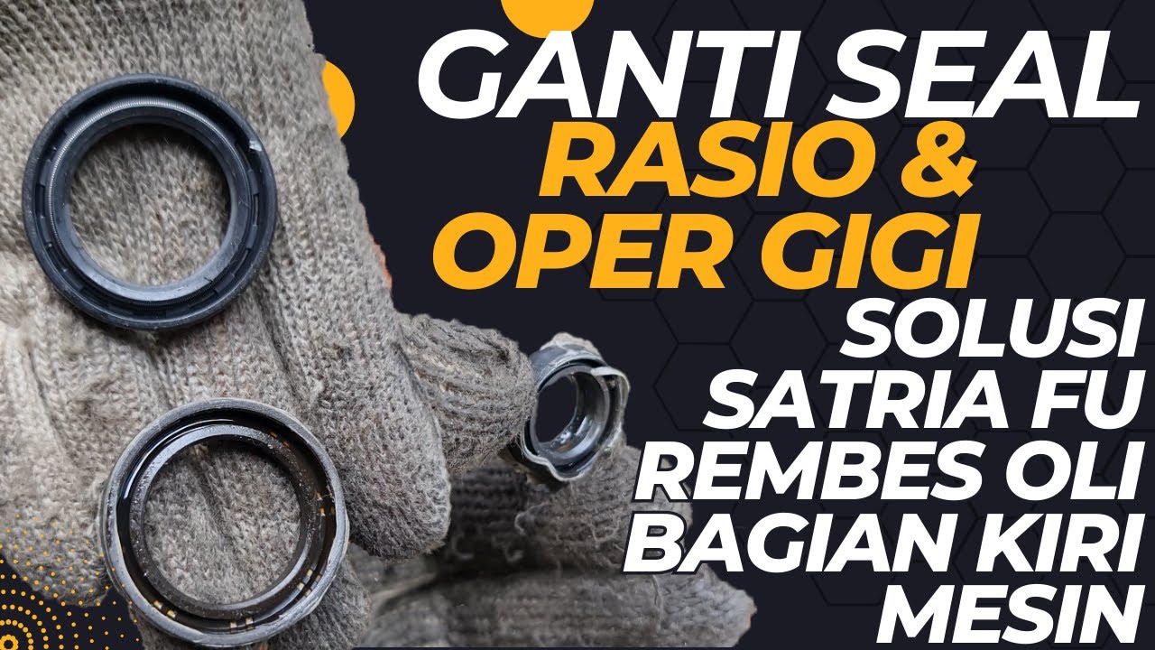SOLUSI SATRIA FU REMBES BAGIAN KIRI | GANTI SEAL OPER GIGI & RASIO ...