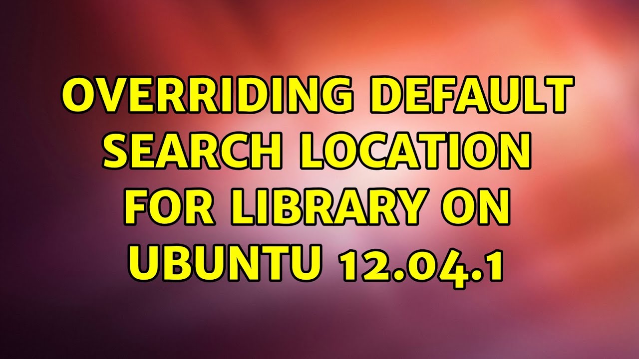 Overriding default search location for library on Ubuntu 12.04.1 - YouTube