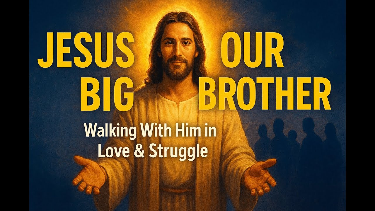 Jesus — Our Big Brother: Walking With Him in Love, Struggle & Glory ...