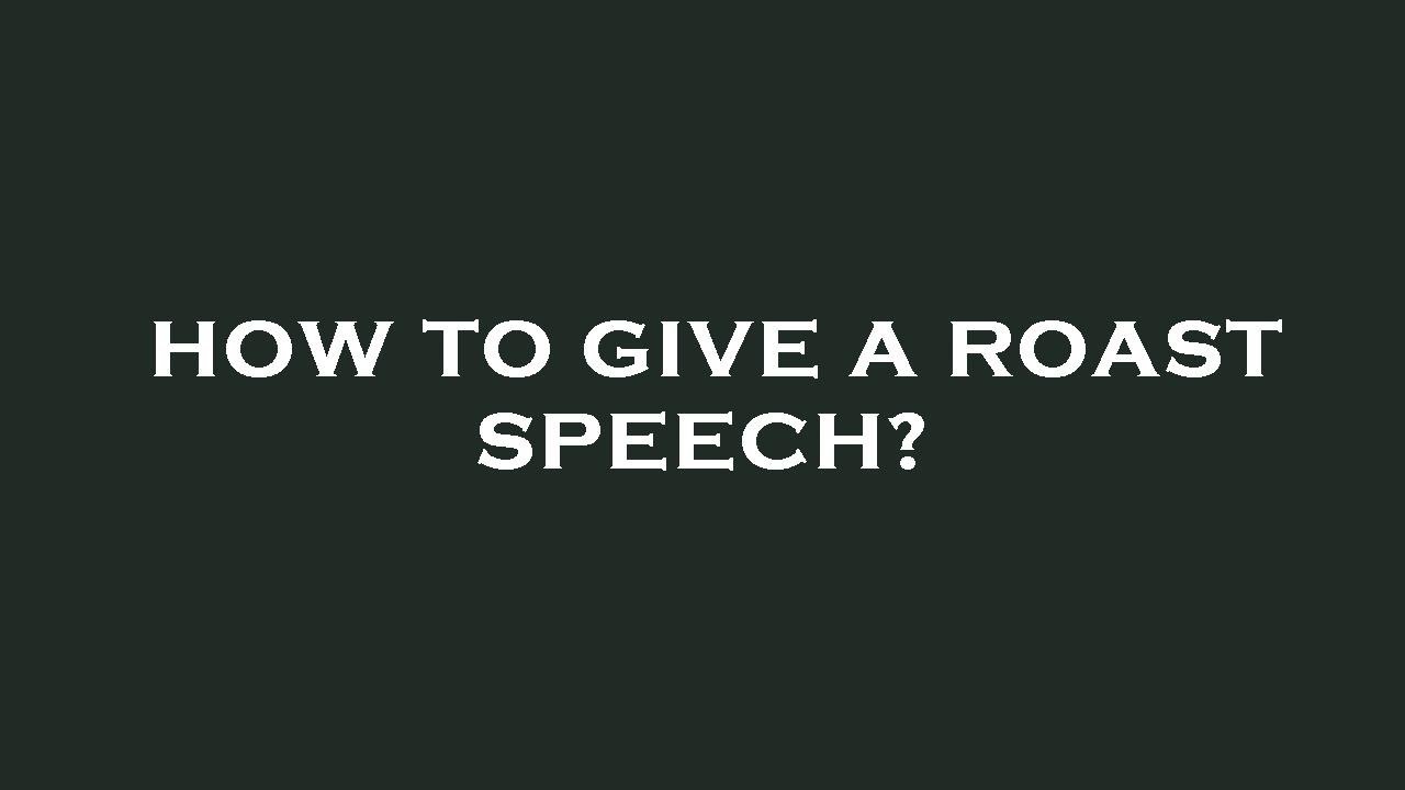 How to give a roast speech? - YouTube