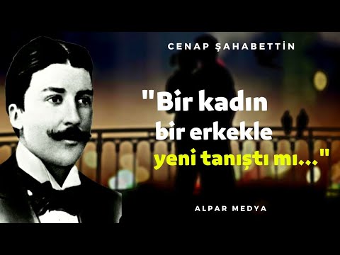 Şair Cenap Şahabettin'den Dokunaklı Sözler - Alıntılar I Bir Kadın Bir Erkekle Yeni Tanıştı Mı...