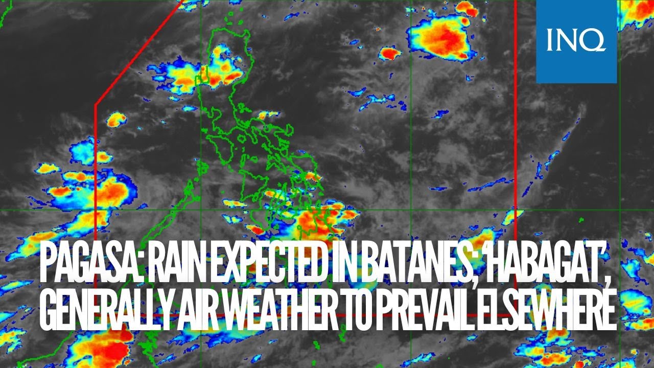 Pagasa: Rain expected in Batanes; ‘habagat’, generally air weather to ...