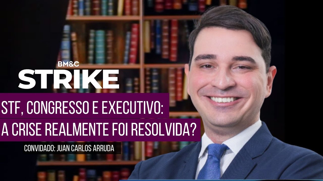 STF, Congresso e Executivo: A crise foi realmente resolvida? | BM&C Strike com Juan Carlos ...