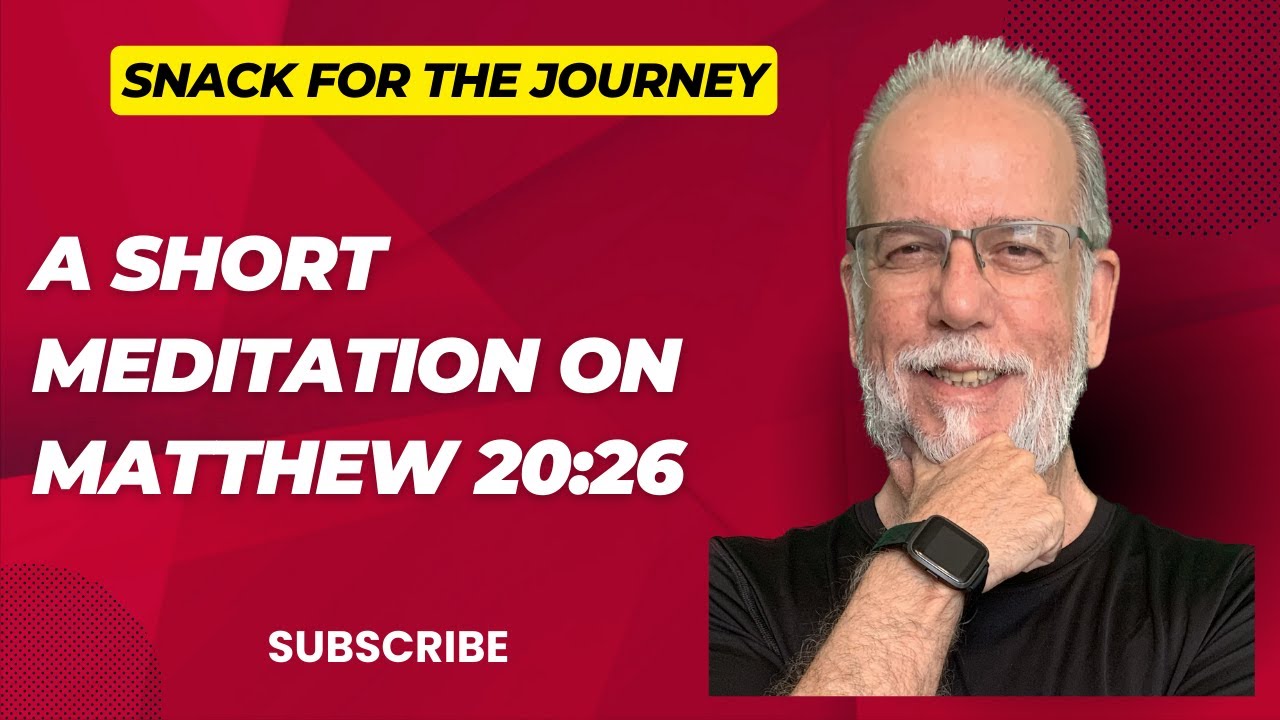 Snack for the Journey - #1332 - Matthew 20:26 - YouTube