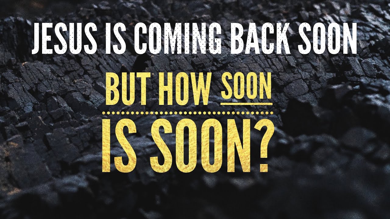 Jesus is Coming Soon… but how Soon is Soon? - YouTube