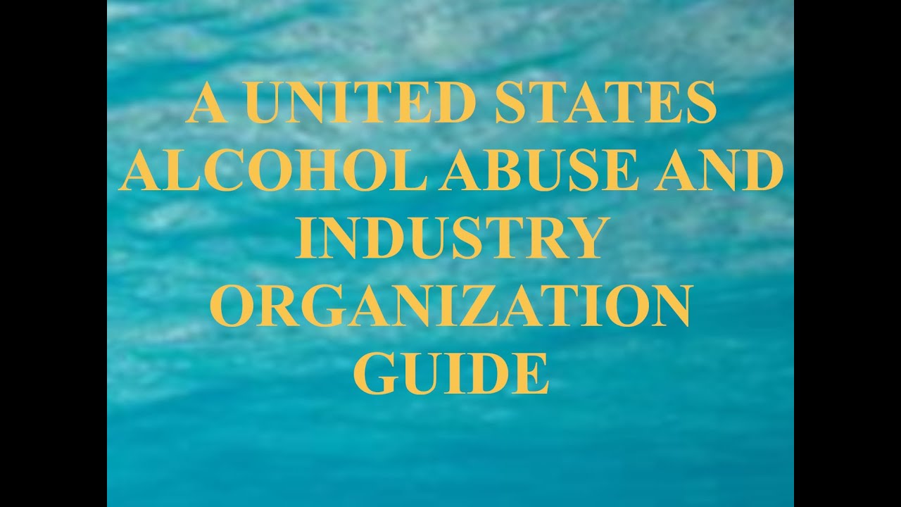 A UNITED STATES ALCOHOL ABUSE AND INDUSTRY ORGANIZATION GUIDE - YouTube