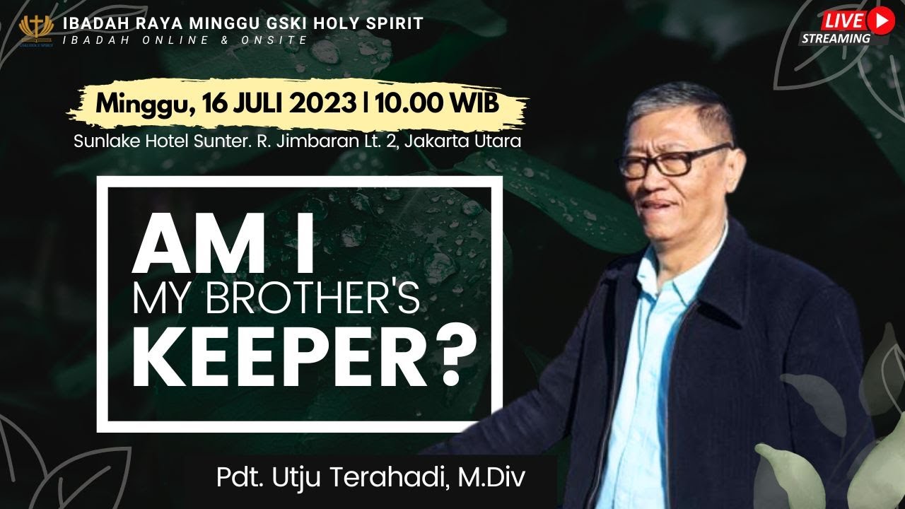 Minggu , 16 JULI 2023 10.00 WIB | AM I MY BROTHER'S KEEPER? | Pdt. Utju ...