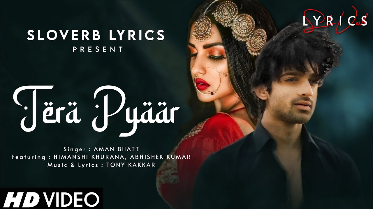 Tera Pyaar (LYRICS) - Aman Bhatt | Himanshi Khurana, Abhishek Kumar ...