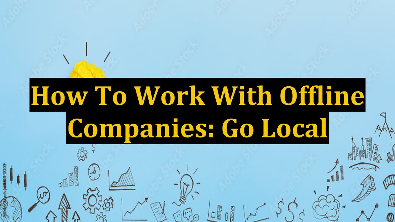 How To Work With Offline Companies: Go Local - YouTube