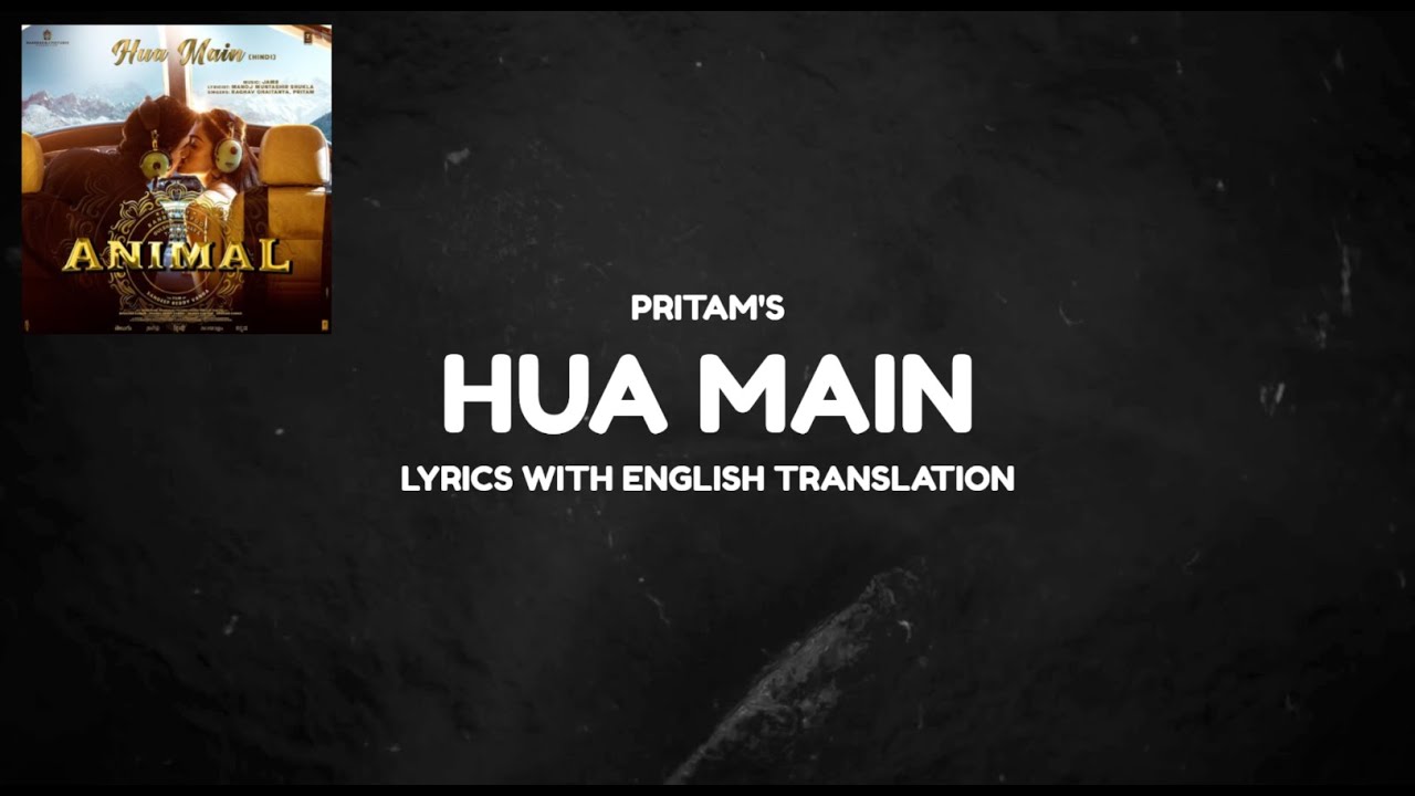HUA MAIN - Animal Song Lyrics (English Translation) | Ranbir, Rashmika ...