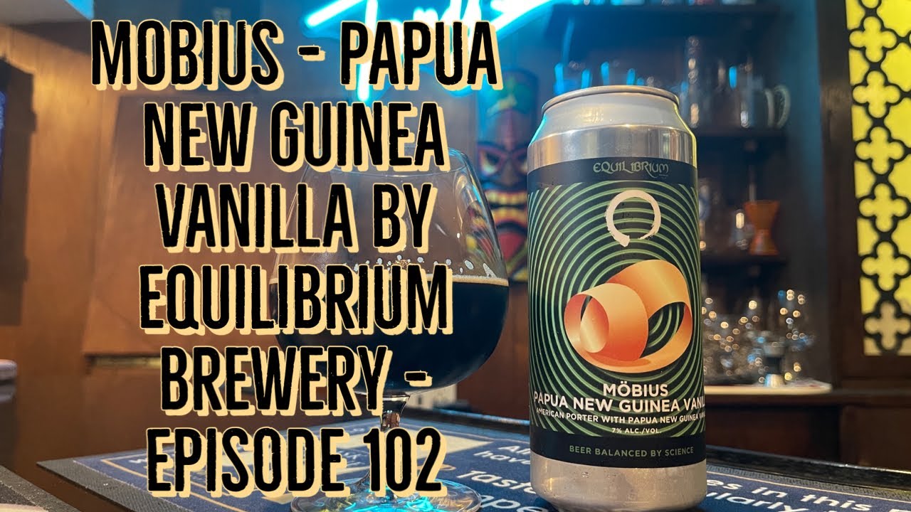 Mobius - Papua New Guinea Vanilla by Equilibrium Brewery - Episode 102 ...